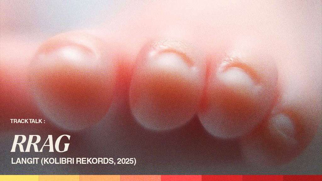 TRACK TALK: Rrag – Langit (Kolibri Rekords, 2025) › Consumed Magazine