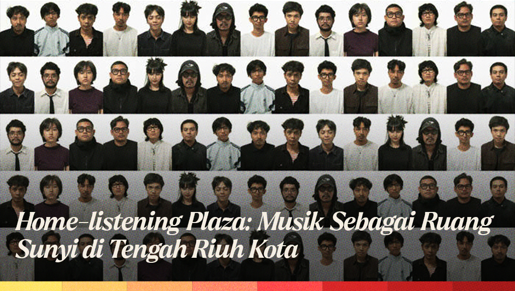 Home-listening Plaza: Musik Sebagai Ruang Sunyi di Tengah Riuh Kota ...