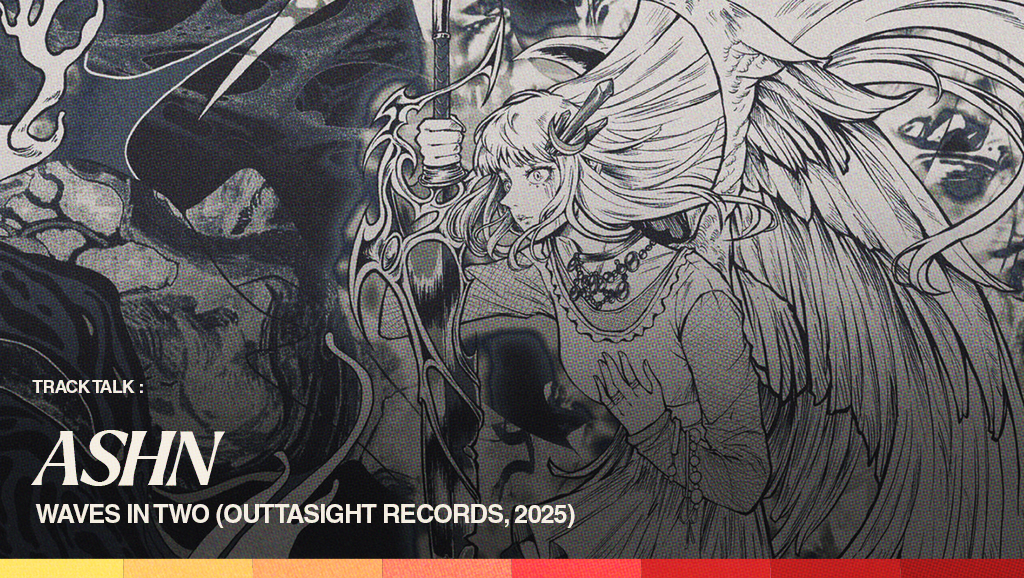 TRACK TALK: ASHN – Waves In Two (Outtasight Records, 2025) › Consumed ...